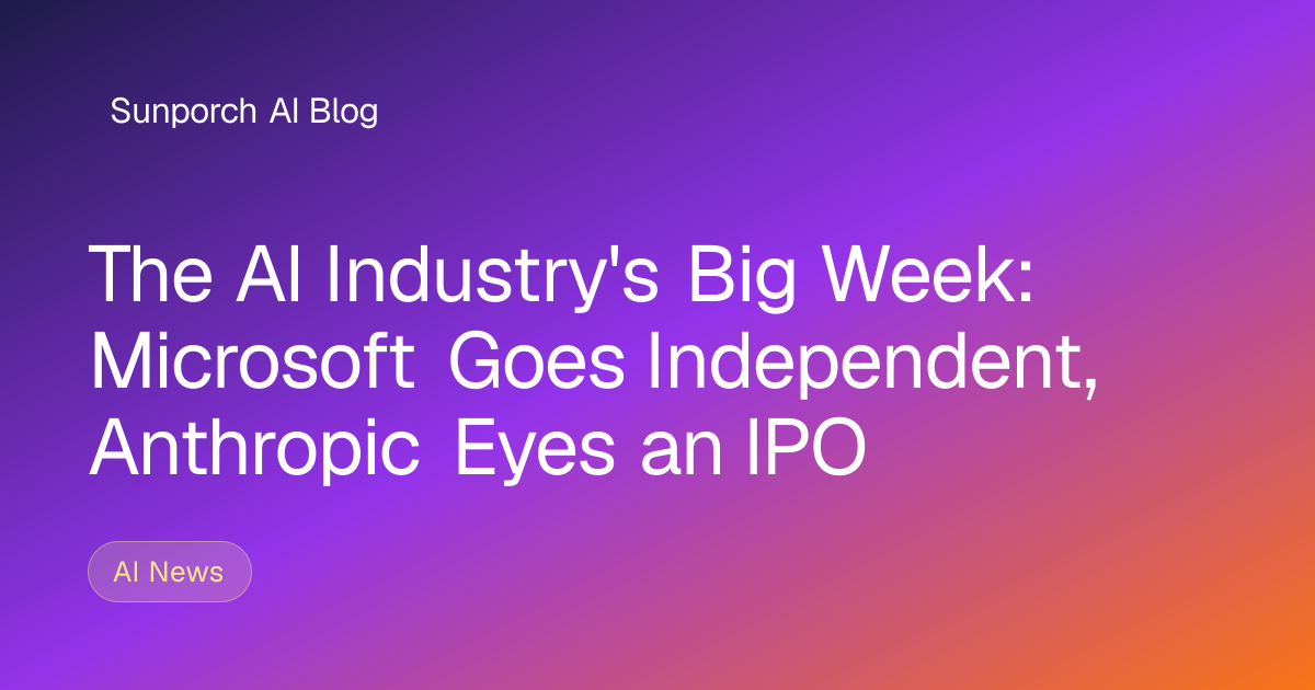 The AI Industry's Big Week: Microsoft Goes Independent, Anthropic Eyes ...